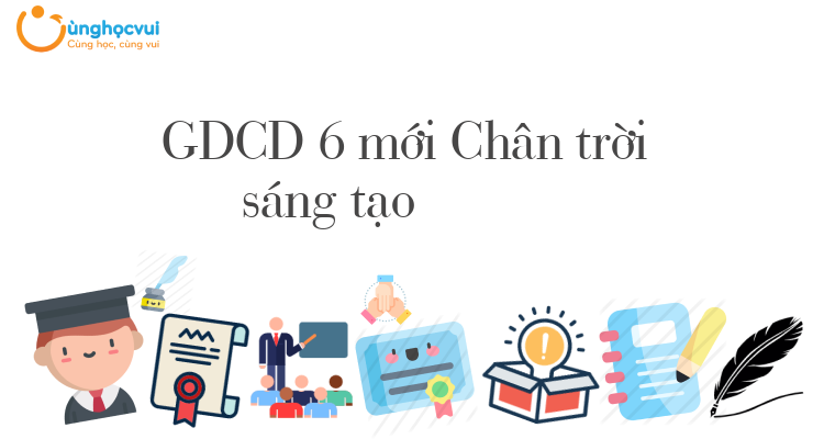 GDCD 6 mới Chân trời sáng tạo | Giải bài tập | Hướng dẫn học tập