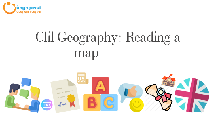 Clil Geography: Reading a map Friend Plus- Tiếng anh 6 mới
