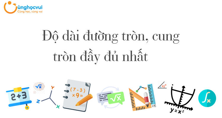 Độ dài đường tròn, cung tròn đầy đủ nhất