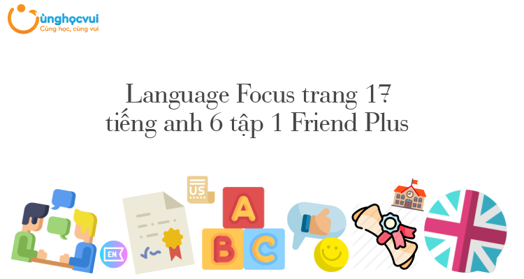 Language Focus trang 17 tiếng anh 6 tập 1 Friend Plus
